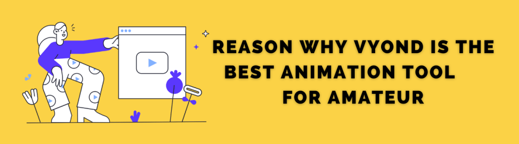 Top 7 Reasons Why You Must Have Vyond For Your Animated Video - elearningminds